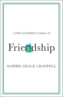 A Philosopher Looks at Friendship by Sophie Grace Chappell | Paper Plus