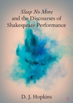 Sleep No More and the Discourses of Shakespeare Performance by D. J ...