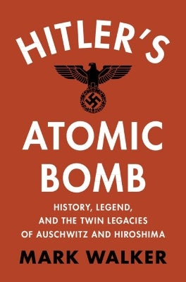 Hitler's Atomic Bomb by Mark Walker | Paper Plus