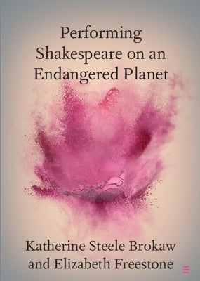 Performing Shakespeare on an Endangered Planet by Katherine Steele ...