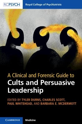 A Clinical and Forensic Guide to Cults and Persuasive Leadership by ...