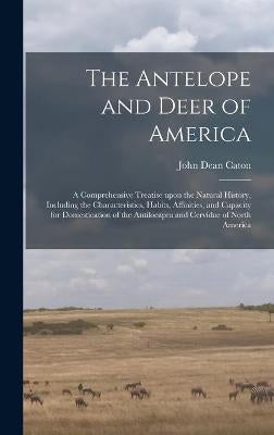 The Antelope and Deer of America by John Dean 1812-1895 Caton | Paper Plus