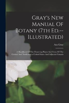 Gray's New Manual Of Botany (7th Ed.--illustrated) by Asa Gray | Paper Plus