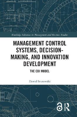 Management Control Systems, Decision-Making, and Innovation Development ...