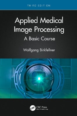 Applied Medical Image Processing by Wolfgang Birkfellner | Paper Plus