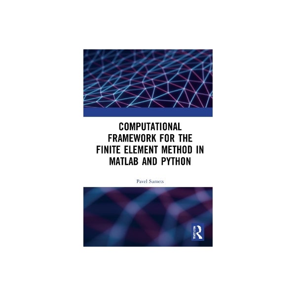 Computational Framework For The Finite Element Method In Matlab® And Python By Pavel Sumets