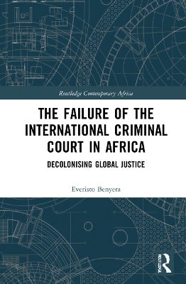 The Failure of the International Criminal Court in Africa by Everisto ...