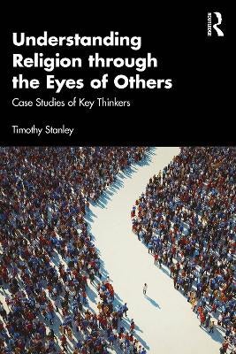 Understanding Religion through the Eyes of Others by Timothy Stanley ...