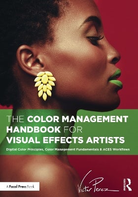The Color Management Handbook for Visual Effects Artists by Victor ...