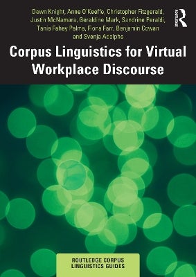 Corpus Linguistics for Virtual Workplace Discourse by Dawn Knight, Anne ...