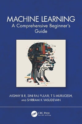 Machine Learning by Akshay B R, Sini Raj Pulari, T S Murugesh, Shriram ...