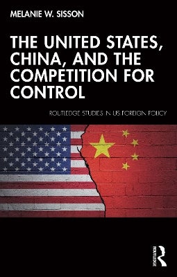 The United States, China, and the Competition for Control by Melanie W ...