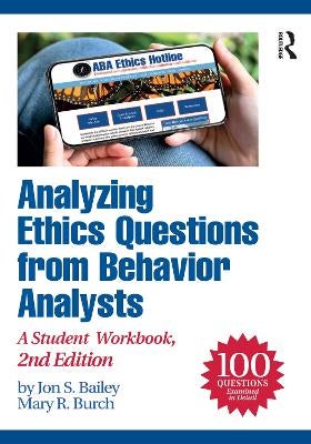 Analyzing Ethics Questions from Behavior Analysts by Jon S. Bailey, Mary R. Burch | Paper Plus