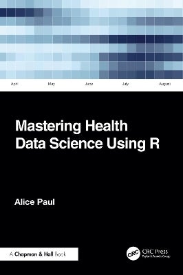 Mastering Health Data Science Using R by Alice Paul | Paper Plus