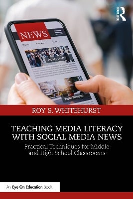 Teaching Media Literacy with Social Media News by Roy S. Whitehurst ...