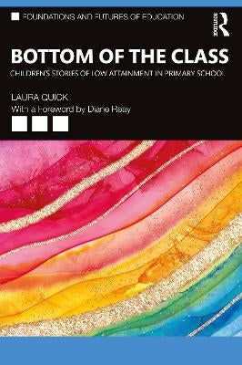 Bottom of the Class: Children’s Stories of Low Attainment in Primary ...