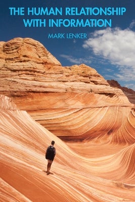 The Human Relationship with Information by Mark Lenker | Paper Plus