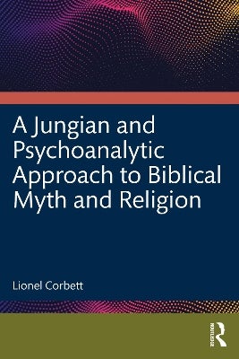 A Jungian and Psychoanalytic Approach to Biblical Myth and Religion by ...