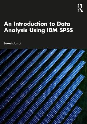 An Introduction to Data Analysis Using IBM SPSS by Lokesh Jasrai ...