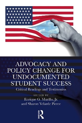 Advocacy and Policy Change for Undocumented Student Success by Jr., Enrique G. Murillo | Paper Plus