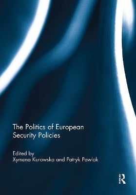 The Politics of European Security Policies by Xymena Kurowska | Paper Plus