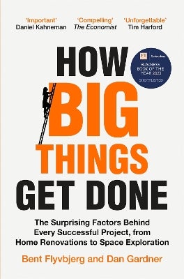 How Big Things Get Done by Bent Flyvbjerg, Dan Gardner | Paper Plus