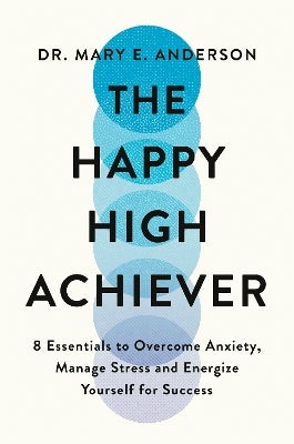 The Happy High Achiever by Mary E. Anderson | Paper Plus