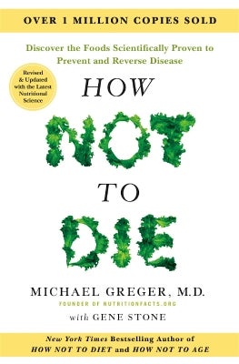 How Not to Die - Tenth Anniversary Edition by Michael Greger, Gene ...