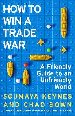 How to Win a Trade War by Soumaya Keynes, Chad Bown | Paper Plus