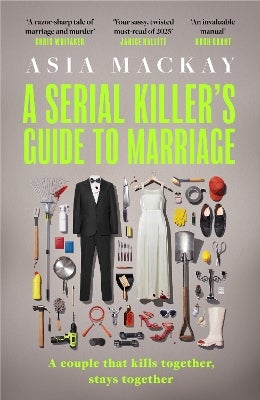 A Serial Killer's Guide to Marriage by Asia Mackay | Paper Plus