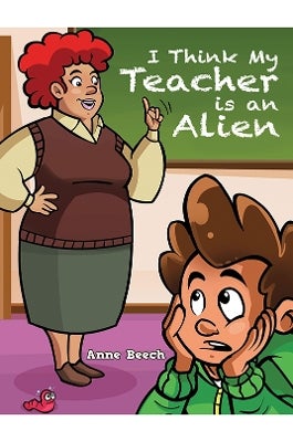 I Think My Teacher Is an Alien by Anne Beech | Paper Plus
