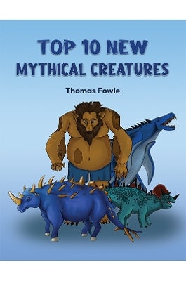 Top 10 New Mythical Creatures by Thomas Fowle | Paper Plus