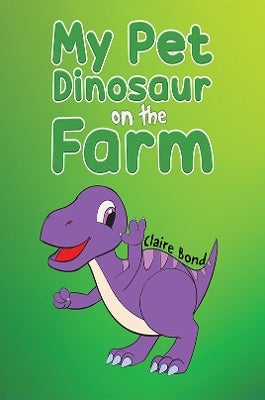 My Pet Dinosaur on the Farm by Claire Bond | Paper Plus