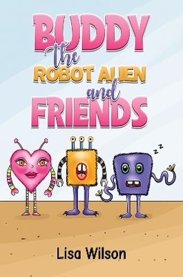 Buddy the Robot Alien and Friends by Lisa Wilson | Paper Plus