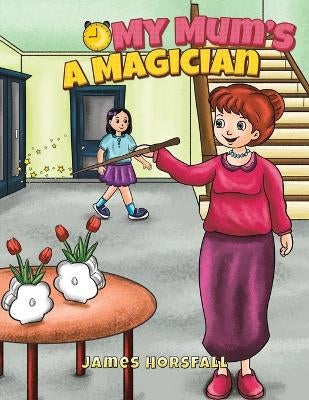 My Mum's a Magician by James Horsfall | Paper Plus