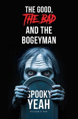 The Good, The Bad and the Bogeyman – Spooky Yeah by Hannah R Hall ...