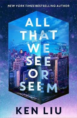 All That We See or Seem by Ken Liu | Paper Plus
