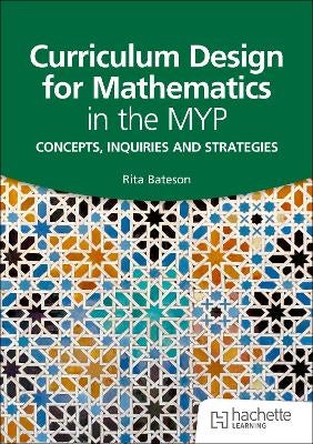 Curriculum Design for Mathematics in the MYP by Rita Bateson | Paper Plus