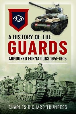 A History of the Guards Armoured Formations 1941-1945 by Charles ...