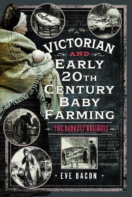 Victorian and Early 20th Century Baby Farming by Eve Bacon | Paper Plus