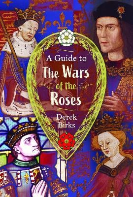 A Guide to the Wars of the Roses by Derek Birks | Paper Plus