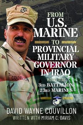 From US Marine to Provincial Military Governor in Iraq by David Wayne ...