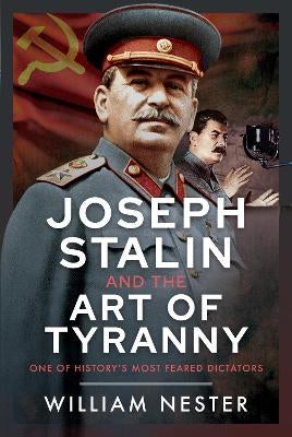 Joseph Stalin and the Art of Tyranny by William Nester | Paper Plus