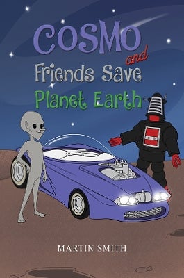 Cosmo and Friends Save Planet Earth by Martin Smith | Paper Plus