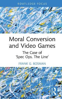 Moral Conversion and Video Games by Frank G. Bosman | Paper Plus