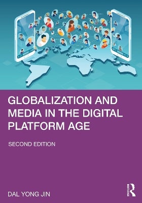 Globalization and Media in the Digital Platform Age by Dal Yong Jin ...