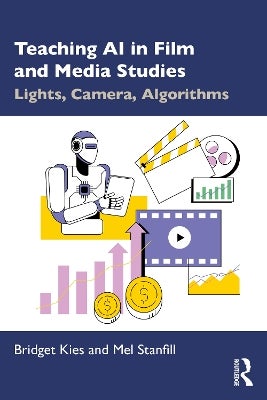 Teaching AI in Film and Media Studies by Bridget Kies, Mel Stanfill ...