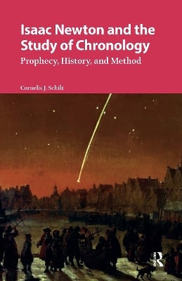 Isaac Newton and the Study of Chronology by Cornelis Schilt | Paper Plus