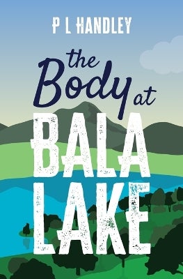 The Body At Bala Lake by P L Handley | Paper Plus