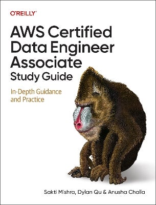 AWS Certified Data Engineer Associate Study Guide by Sakti Mishra ...